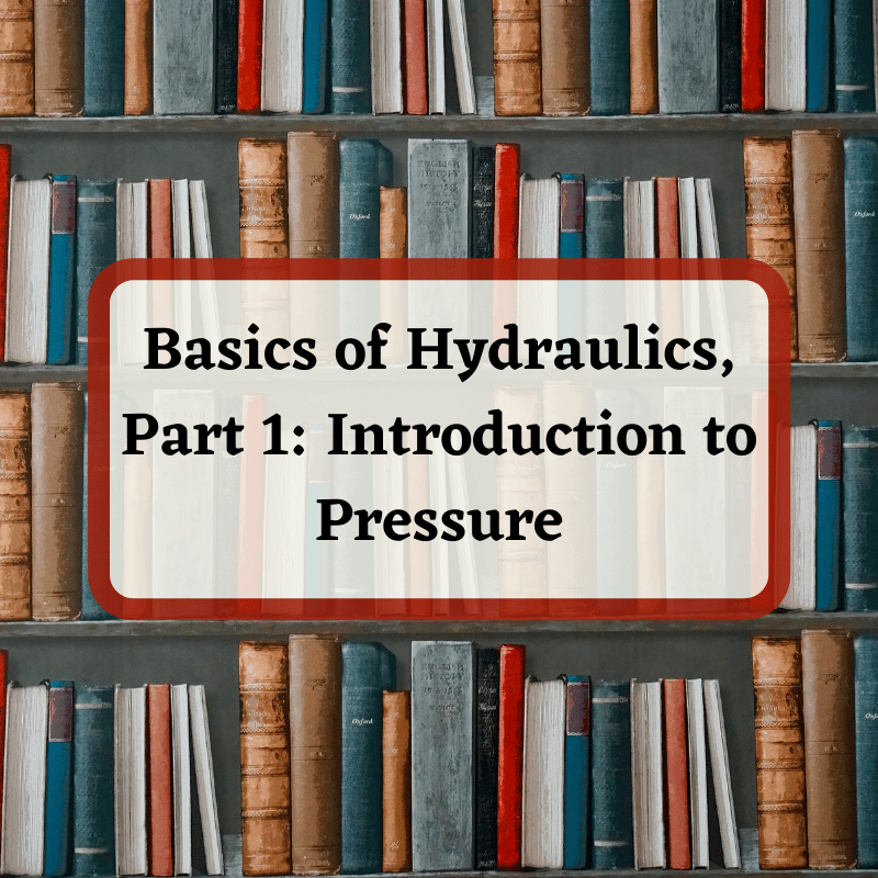 Basics of Hydraulics, Part 1: Introduction to Pressure