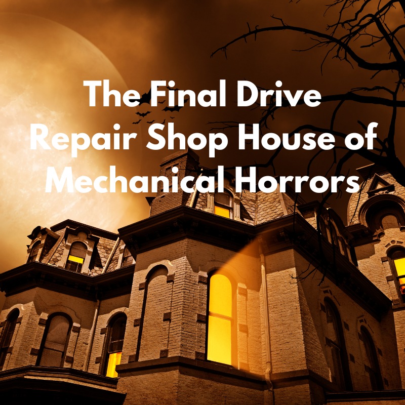 The Final Drive Repair Shop House of Mechanical Horrors